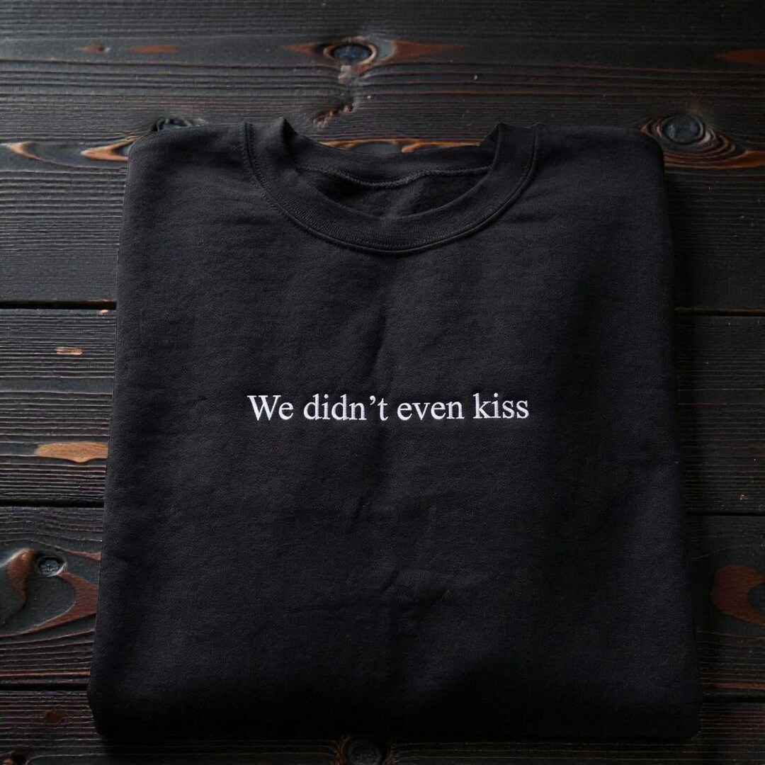 We Did Not Even Kiss Embroidery Sweatshirt, Sad Romantic Quote Gift ...