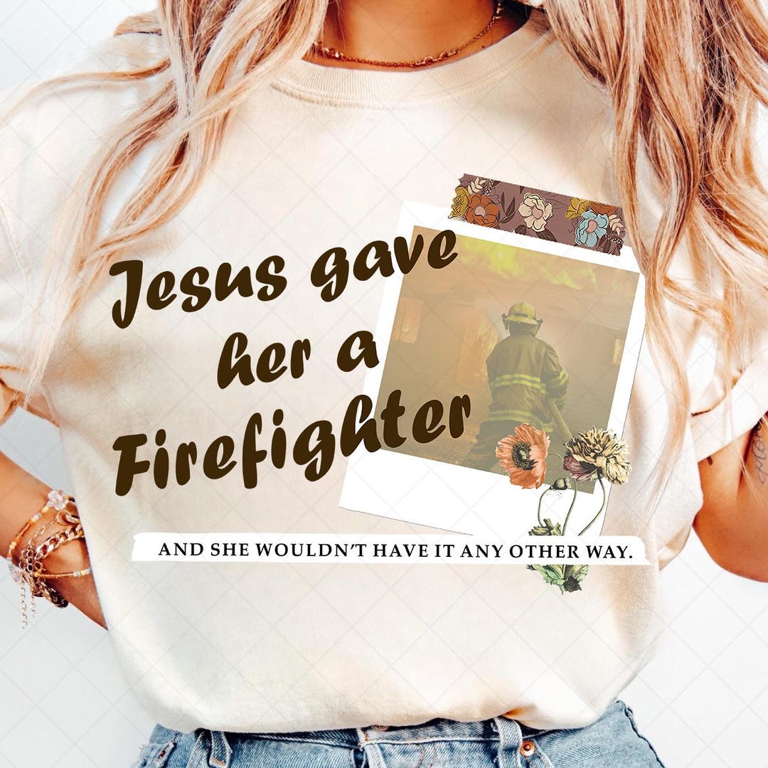 Jesus Gave Her A Firefighter Png, Christan Png, Bible Viber Png, Jesus ...