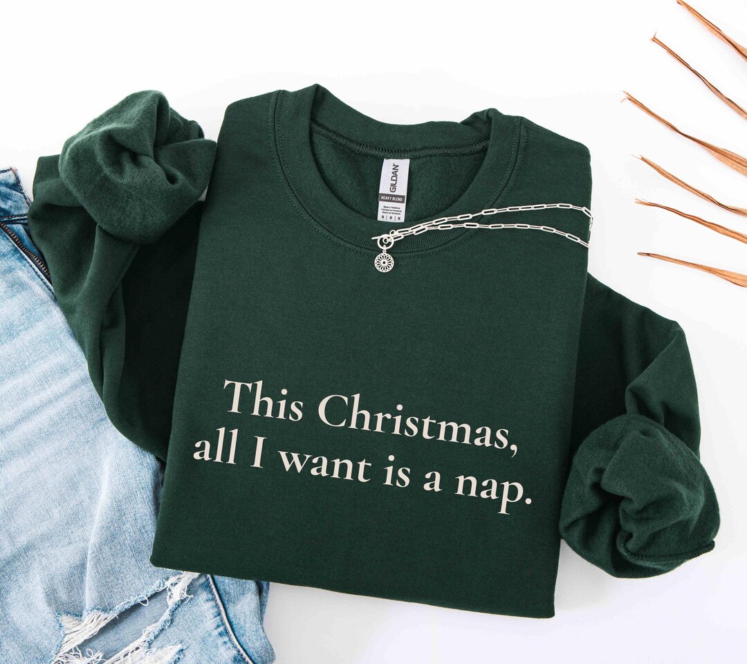 This Christmas All I Want is A Nap Sweatshirt, Christmas Sweater for ...