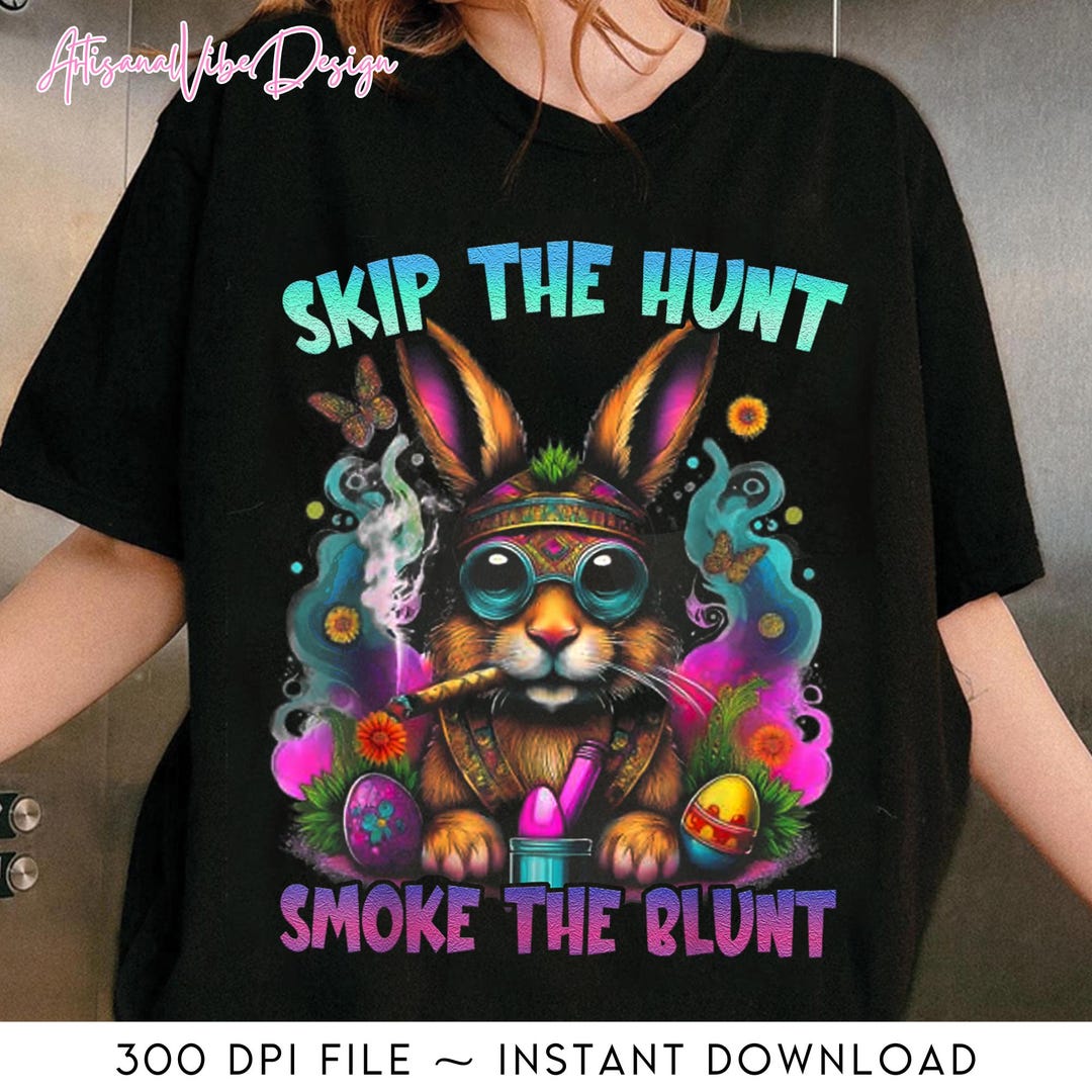 Happy 420 Easter Skip the Hunt Smoke Png, the Blunt Bunny Smoking Png ...