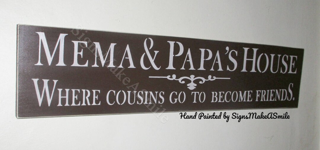 Mema and Papa's House Where Cousins Go to Become Friends Wooden Sign - Etsy