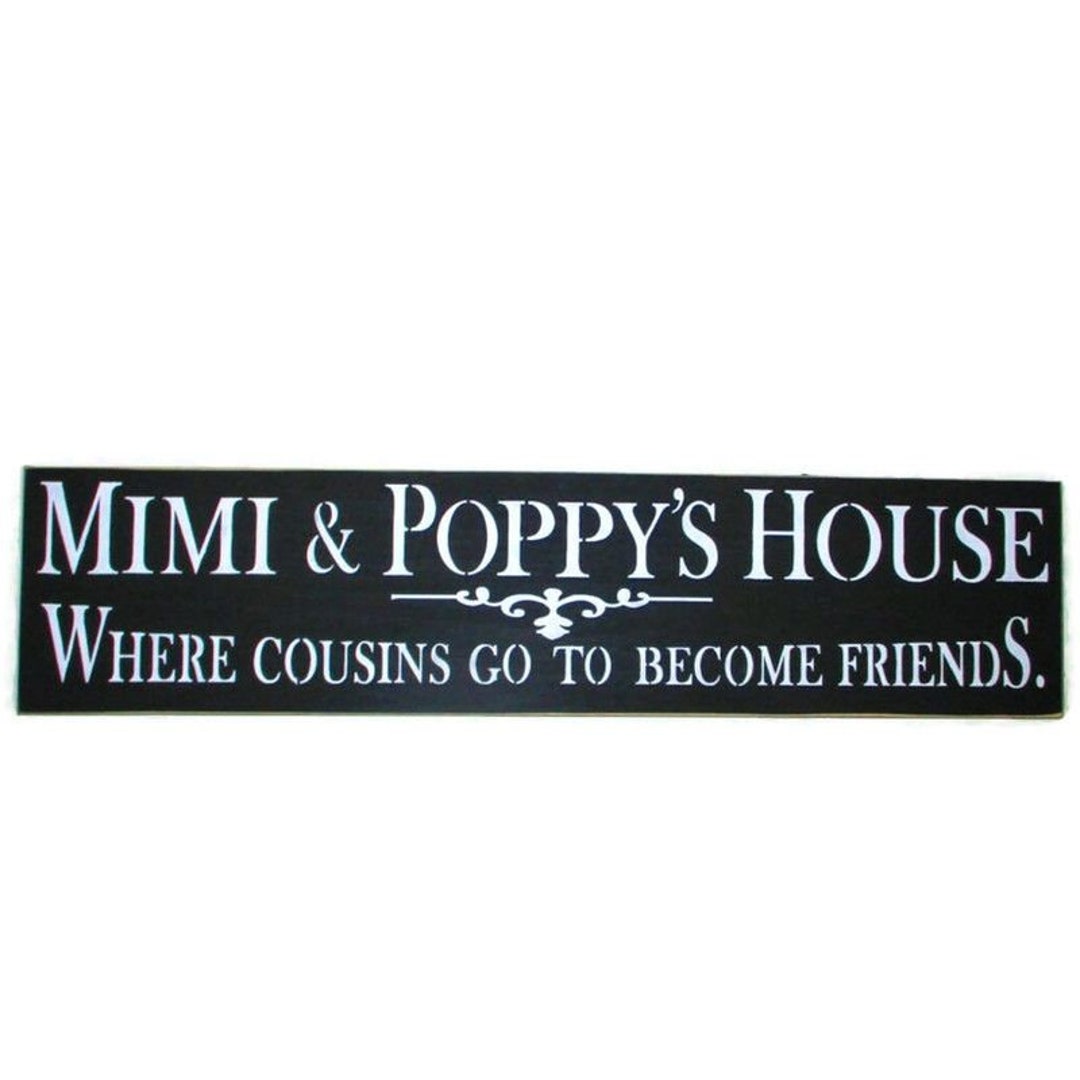 Mimi and Poppy's House Where Cousins Go to Become Friends Wooden Sign ...