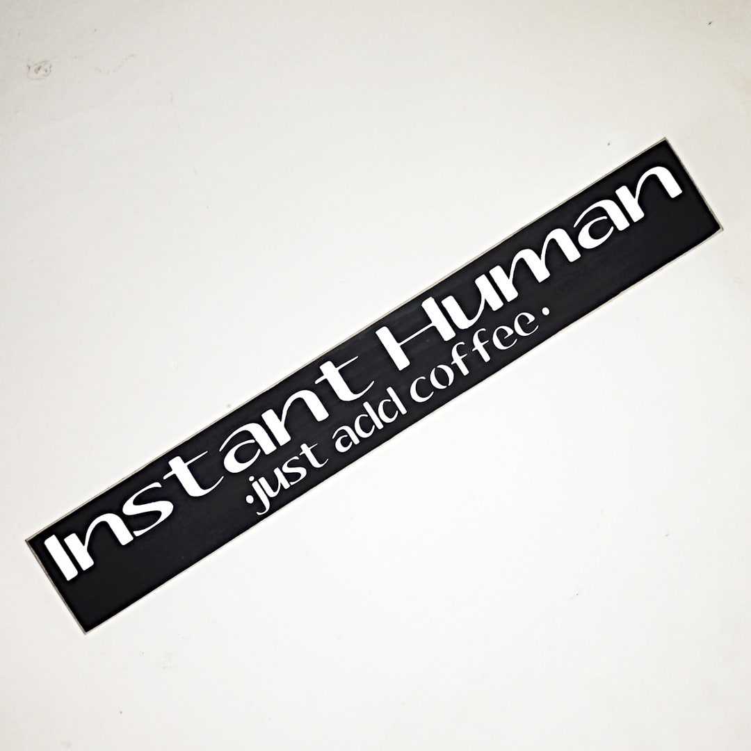 Instant Human Just Add Coffee Wood Sign, You Pick Color - Etsy