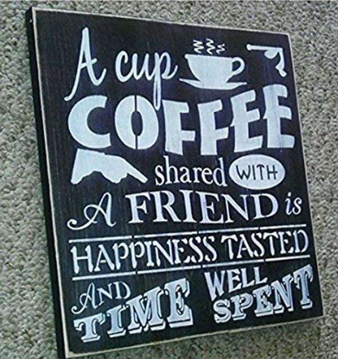Coffee Sign A Cup of Coffee Shared With a Friend Primitive Wooden Sign ...