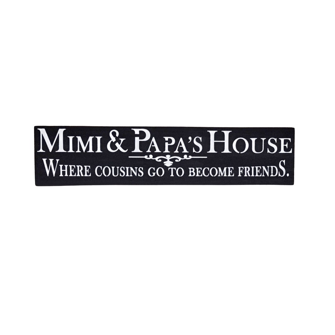Mimi and Papa's House Where Cousins Go to Become Friends Wooden Sign ...