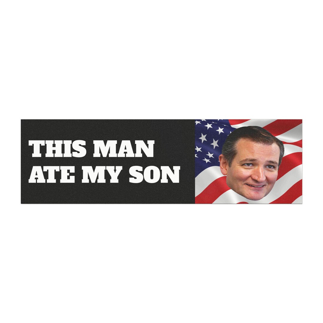 This Man Ate My Son Ted Cruz, Cursed Meme Bumper Magnet, Weird Gift - Etsy