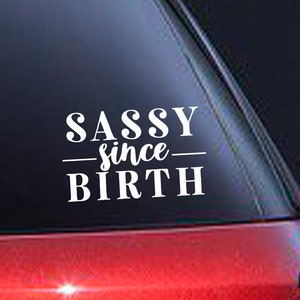 Sassy Since Birth, Car Decal, Vinyl Decal, Oracal Decal, Outdoor Decal ...