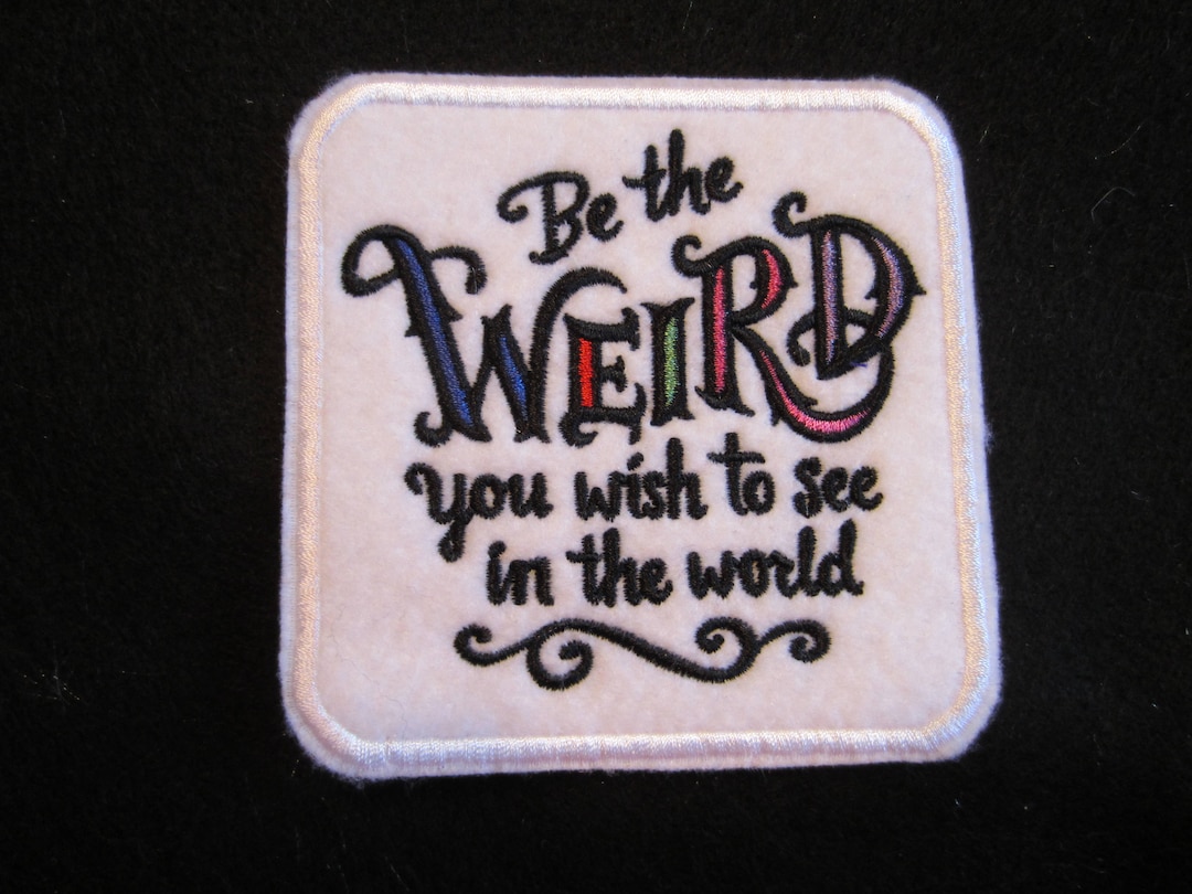 Embroidered Weird Iron on Patch. Be the Weird, Word Patch, - Etsy
