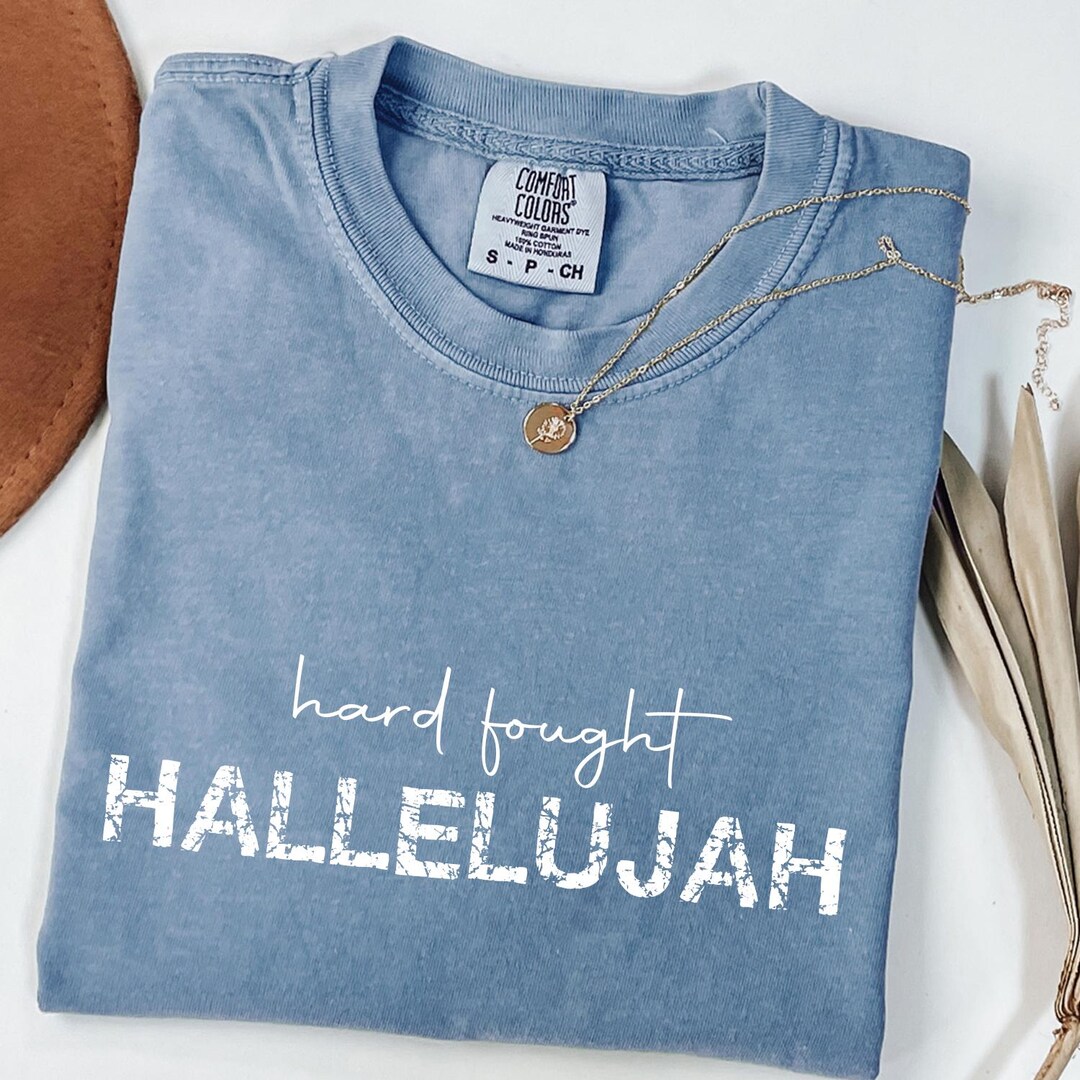 Comfort Colors Hard Fought Hallelujah Shirt – Inspirational Faith Tee ...