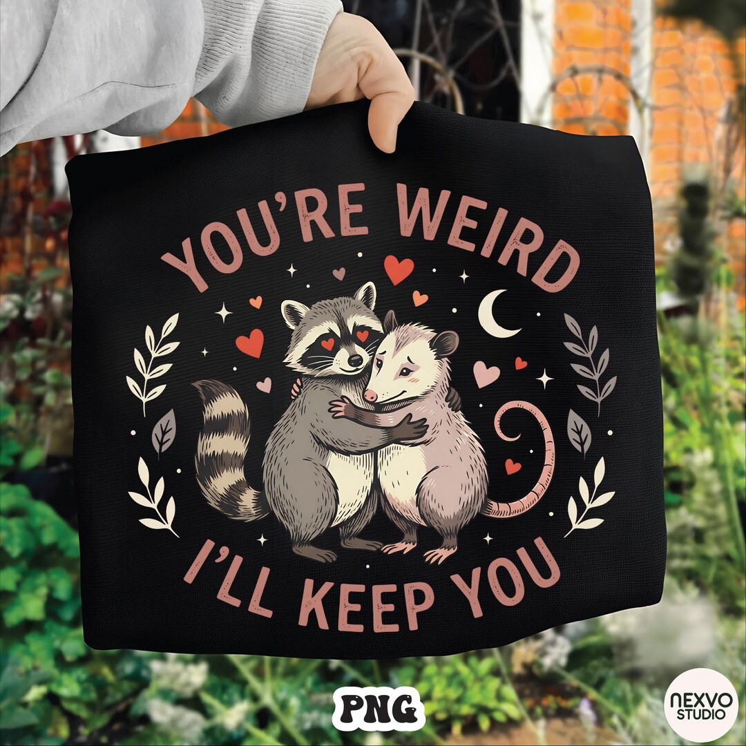 You’re Weird I’ll Keep You PNG | Cute Raccoon Opossum Design | Funny ...