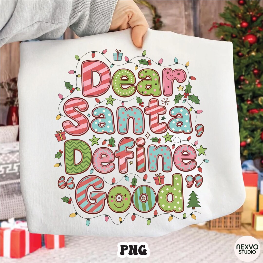 Dear Santa Define Good PNG Christmas Sublimation Design, Funny Holiday ...