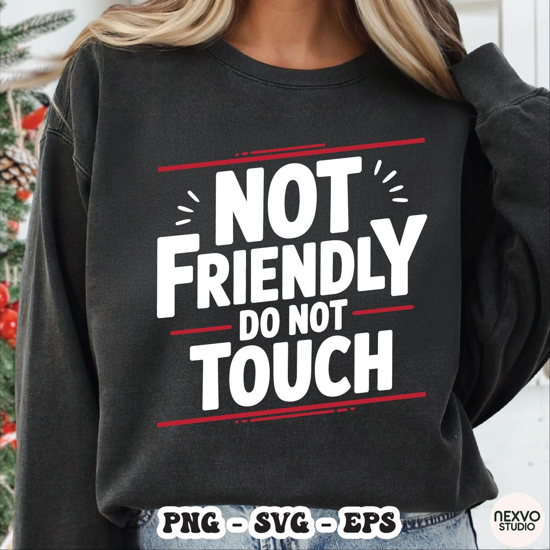 Not Friendly Do Not Touch SVG PNG EPS | Funny Quote Design | Sarcastic ...