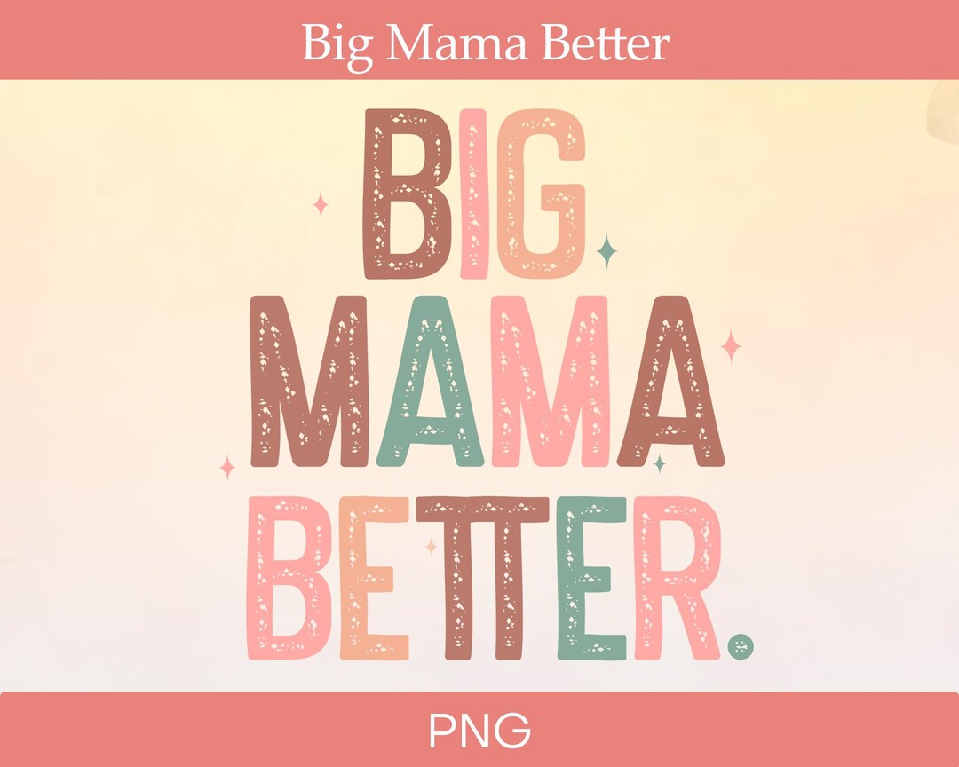 Big Mama Better Sublimation, Big Mama Tshirt, Big Mama Better Png, Mom ...