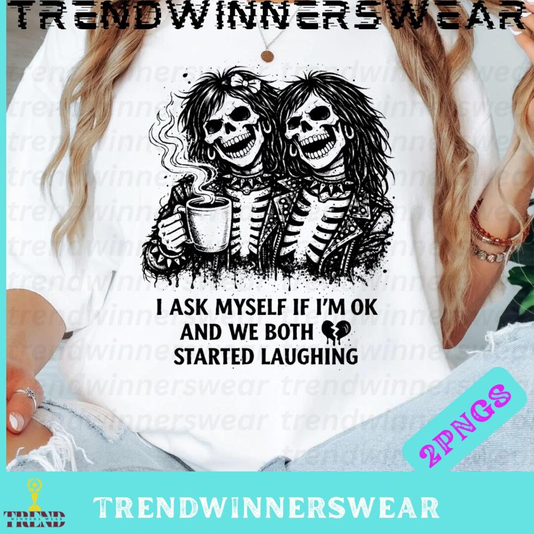 I Ask Myself If I’m OK PNG SVG, Dark Humor Skeleton Design, Sarcastic ...