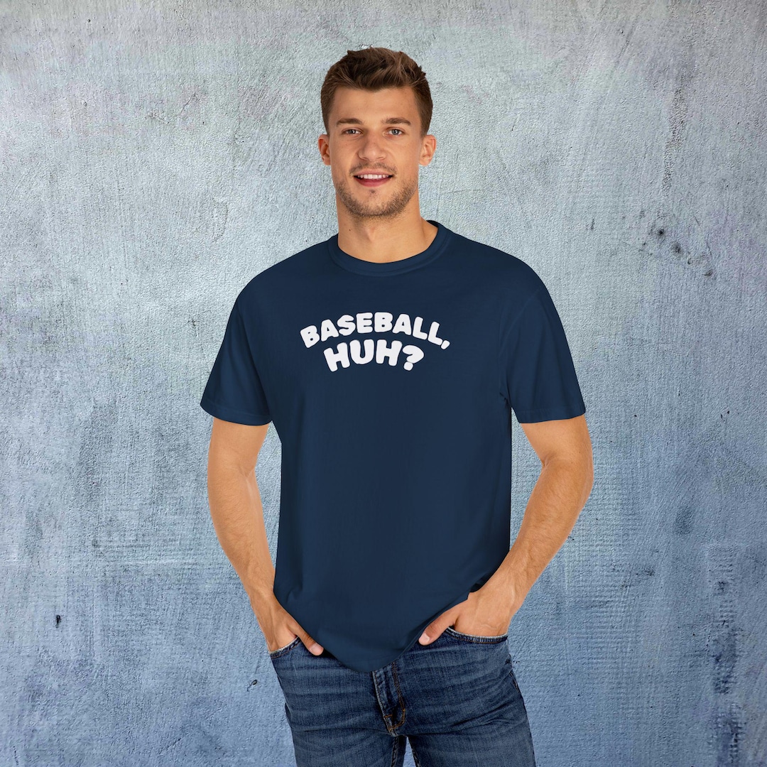 Baseball Huh? AL JOKES Fans, Funny Garment-dyed T-shirt, Tee Shirt Gift ...