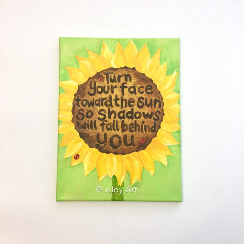 Sunflower Painting With Quote, Turn Your Face Toward the Sun so Shadows ...