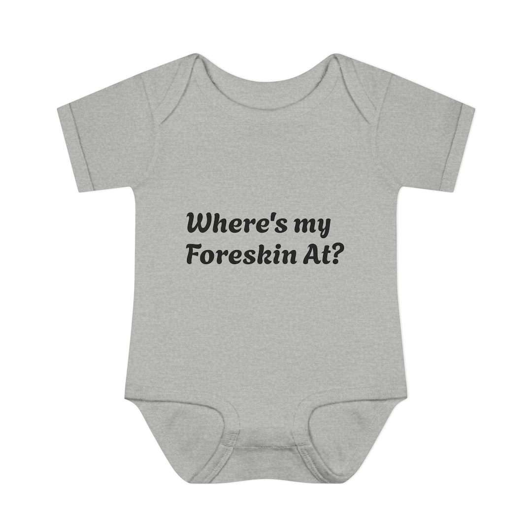 Where's My Foreskin At? - Funny Vulgar Baby Onesies: Inappropriate ...