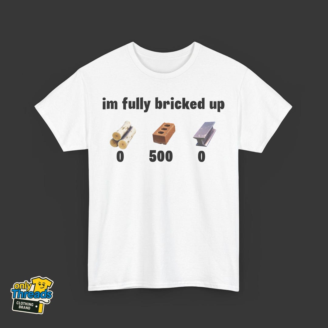 Im Fully Bricked up Fordnite Shirt Funny Gamer Meme Comfortable T Shirt ...