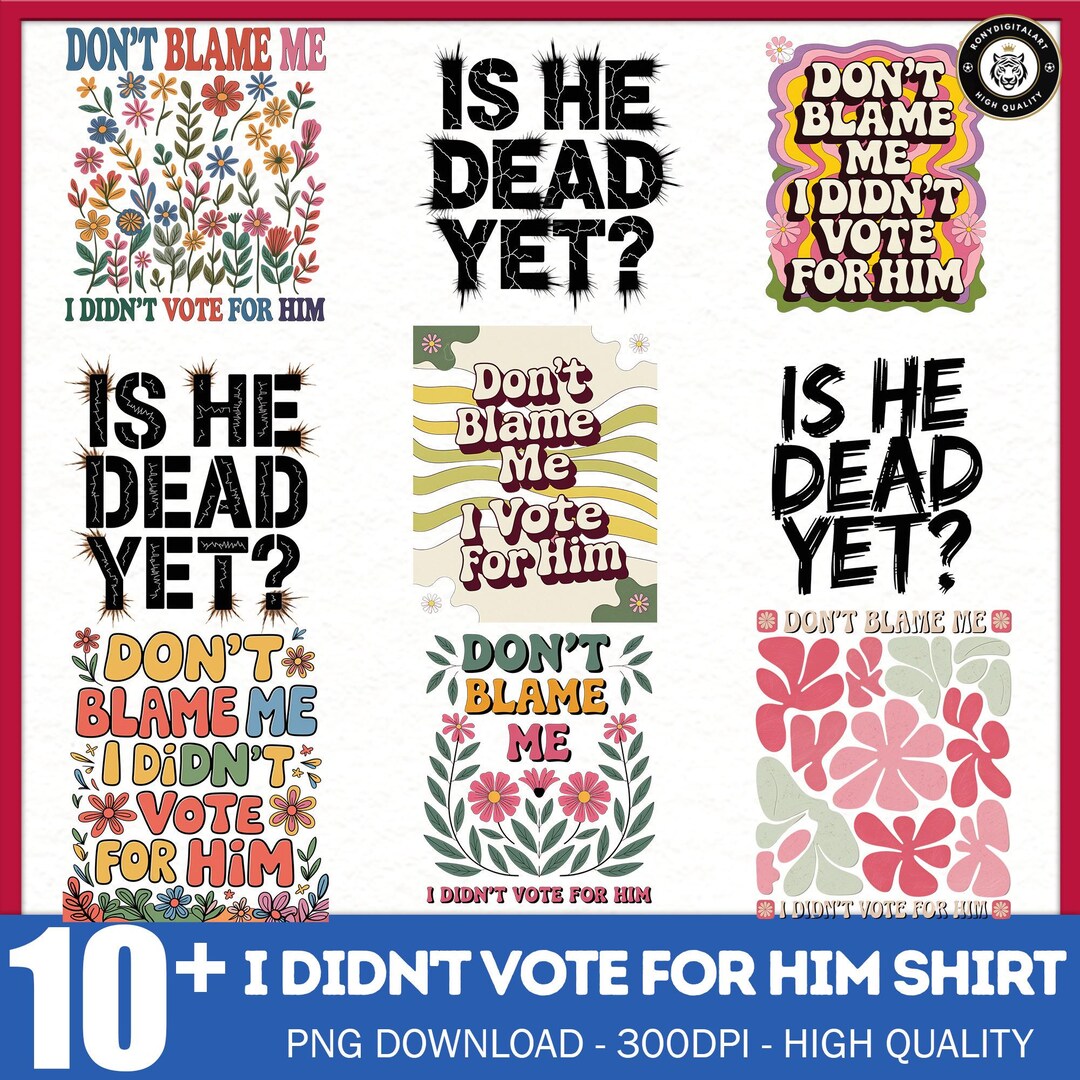 10+ I Didn't Vote for Him PNG Bundle; Anti Trump Png; is He Dead yet ...