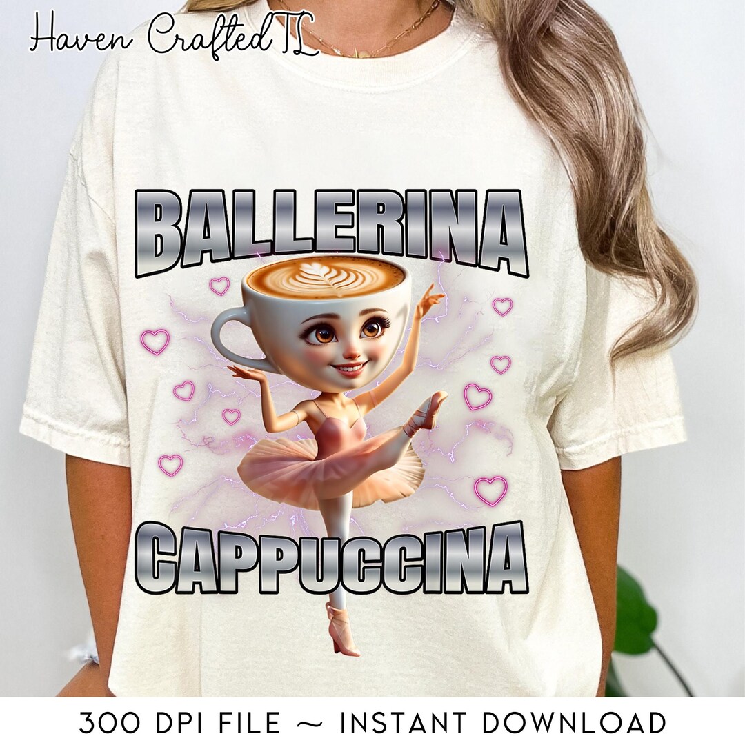 Ballerina Cappuccino Meme PNG, Funny Tiktok Design (digital Download ...