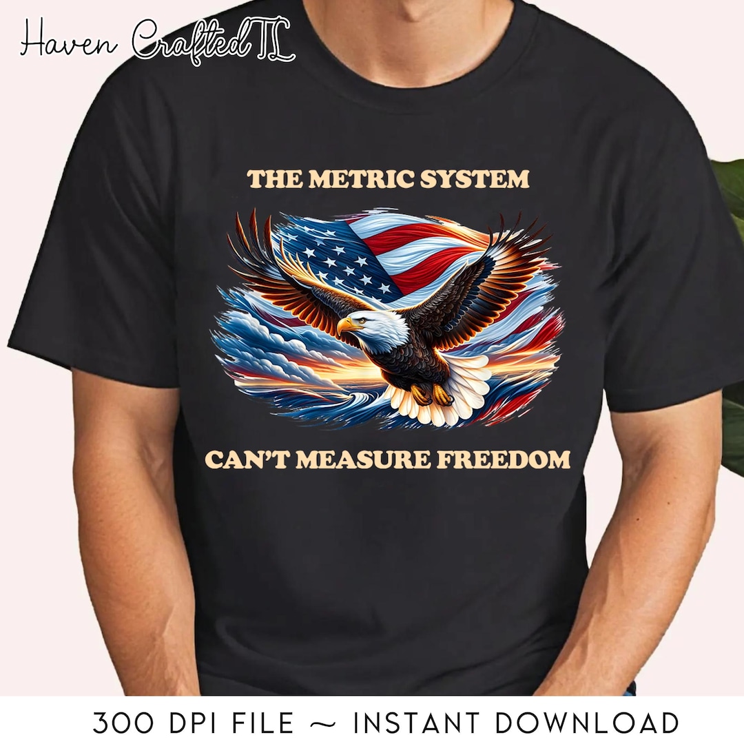 The Metric System Can't Measure Digital Png, Freedom 4th of July Eagle ...