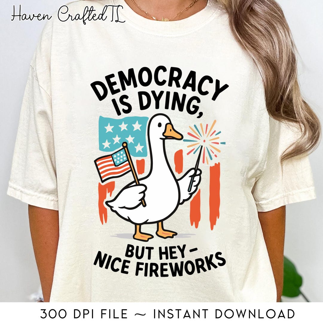 Democracy is Dying, but Hey Nice Fireworks Duck Digital Sublimation ...