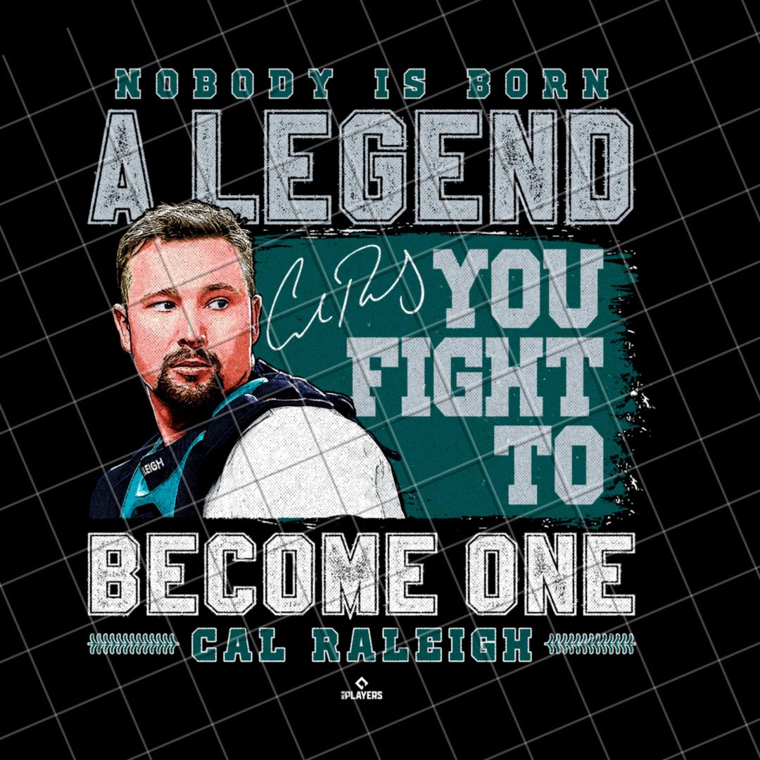 Nobody is Born a Legend Cal Raleigh Seattle Baseball PNG Sweatshirt ...