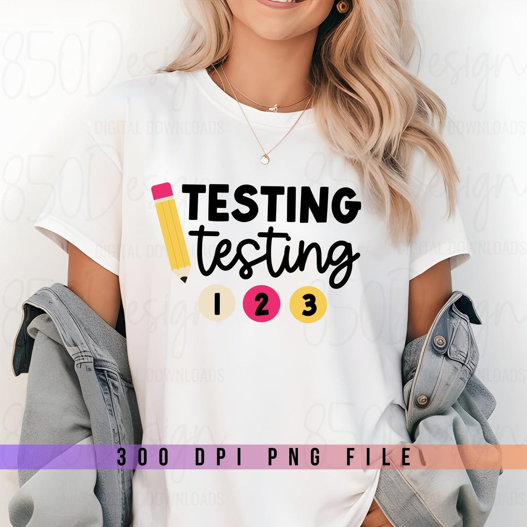Testing Testing 123 PNG Teacher Shirt Design Testing Week Sublimation ...
