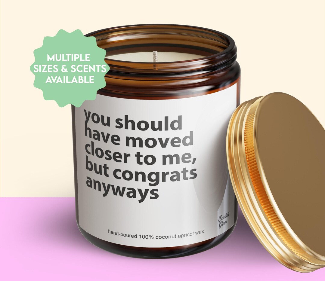 You Should Have Moved Closer to Me Soy Candle, New Home Gift Funny ...