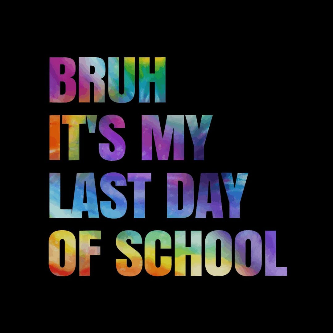 Tie Dye Bruh Its My Last Day of School Happy Graduation Boys PNG ...