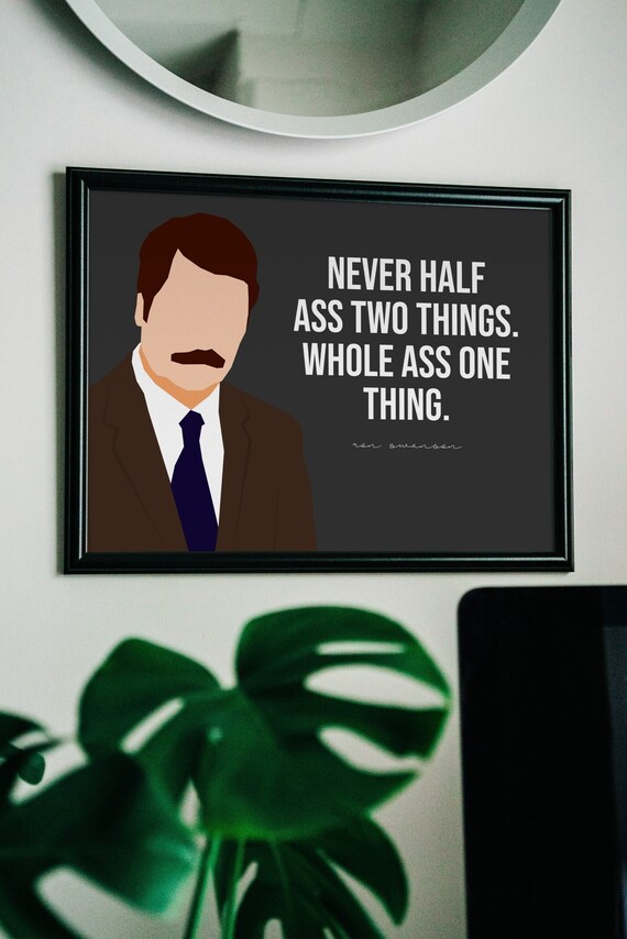 Ron Swanson Quote Never Half Ass Two Things. Whole Ass One - Etsy New ...