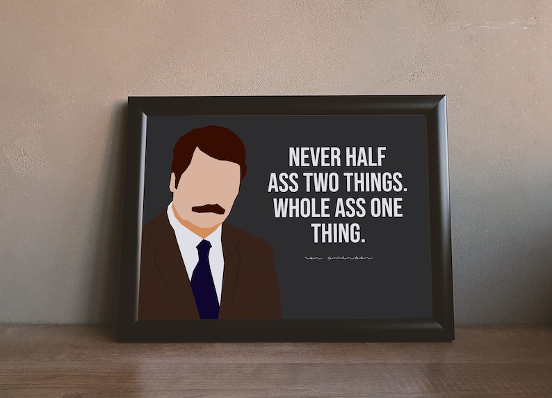 Ron Swanson Quote Never Half Ass Two Things. Whole Ass One | Etsy