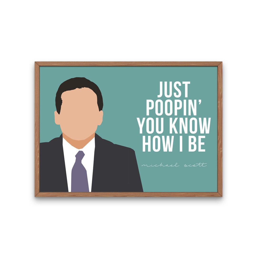 The Office TV Show, Michael Scott Quote, Just Poopin' You Know How I Be ...