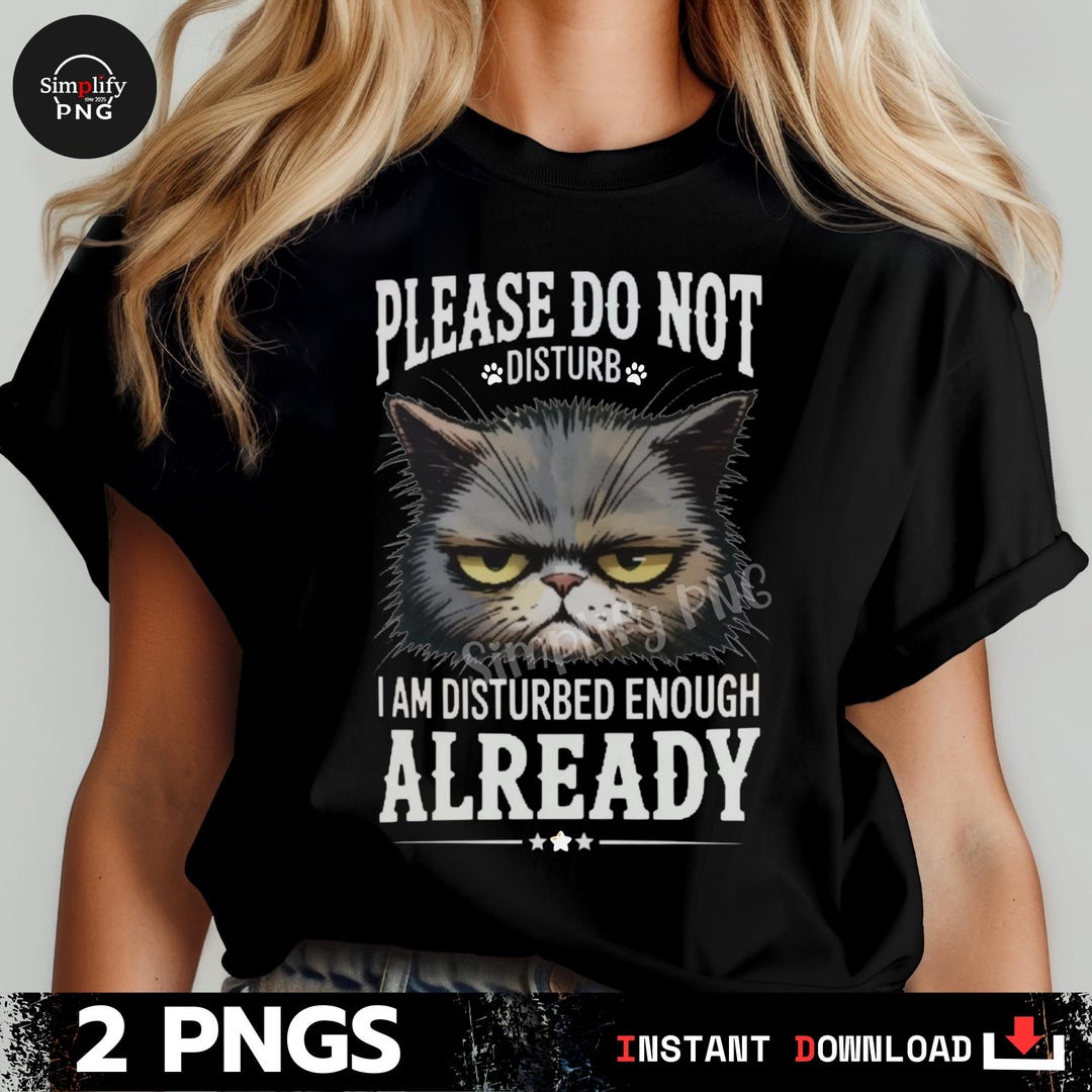 Funny Cat 'do Not Disturb' SVG PNG Bundle: I Am Disturbing Enough ...