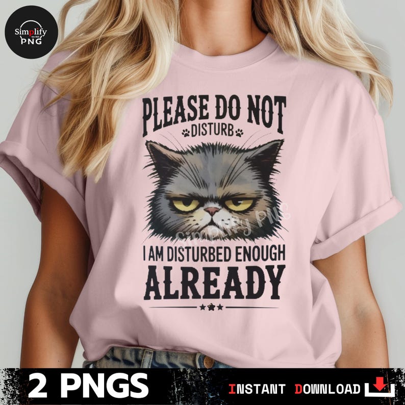 Funny Cat 'do Not Disturb PNG Bundle: I Am Disturbing Enough Already ...