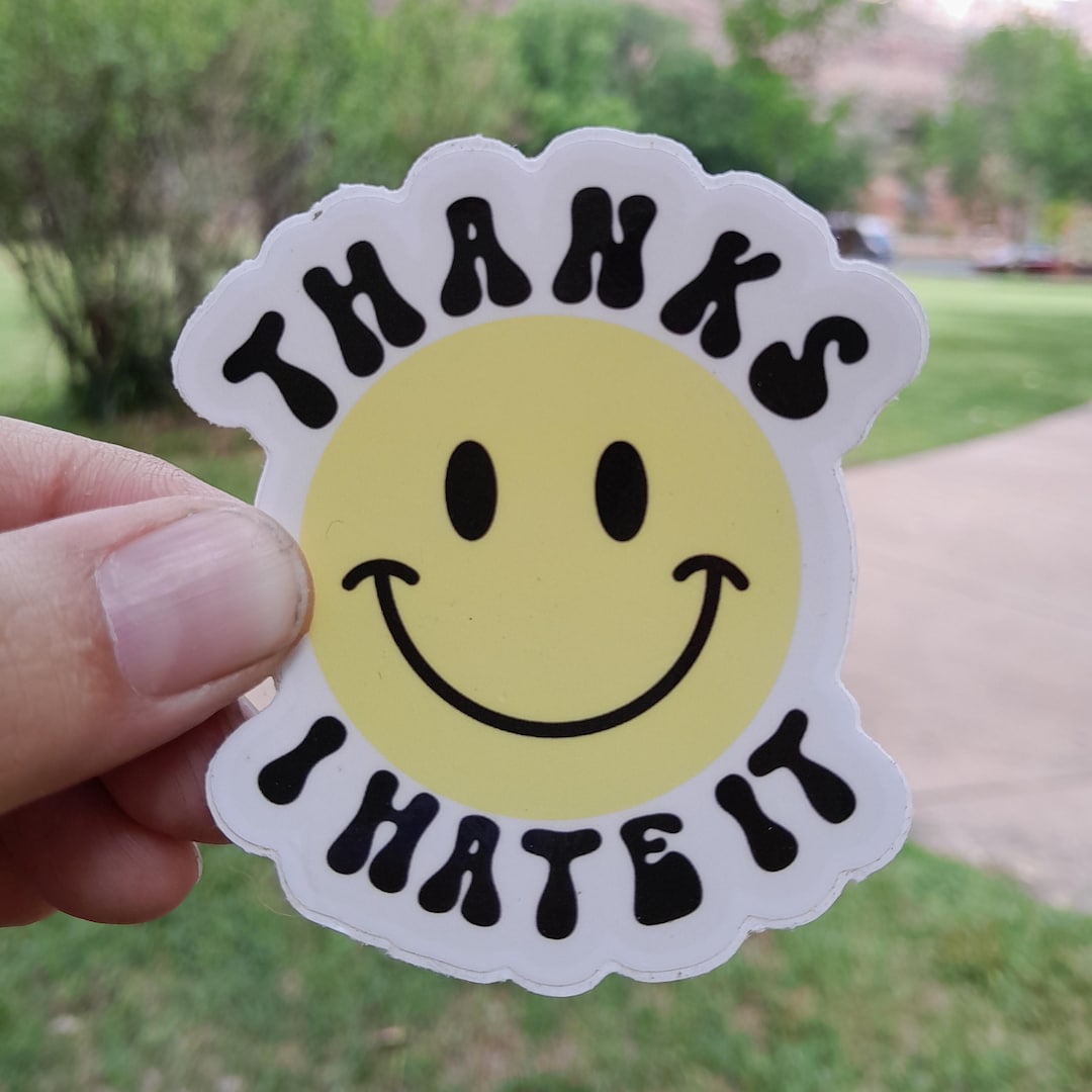 Funny Smiley Face Sticker – Thanks I Hate It | 3 Inch Vinyl Sticker ...