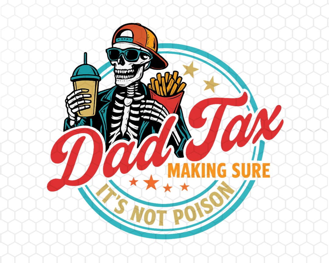 Funny Dad Png, Dad Tax Making Sure It's Not Poison Png, Dad Png, Father ...