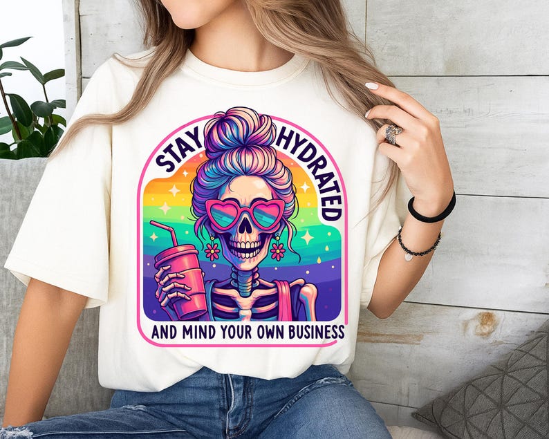 Funny Skeleton Png, Stay Hydrated and Mind Your Own Business Png ...