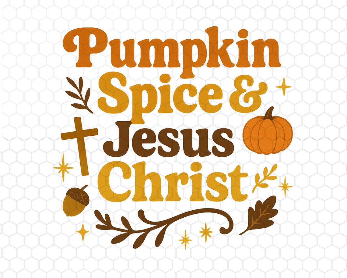 Pumpkin Spice & Jesus Christ PNG, Christian Fall Shirt Design, Faith ...