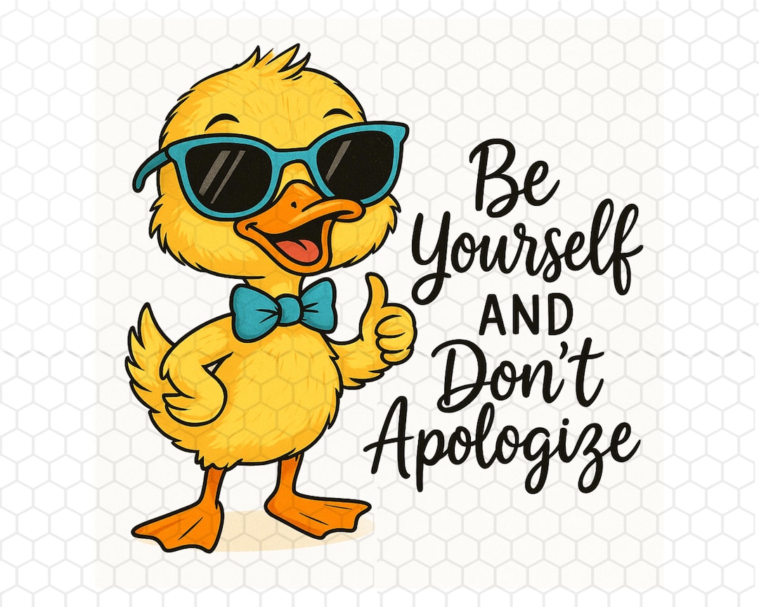 Be Yourself Don’t Apologize Duck PNG, Cute Duck Clipart, Positive Quote ...