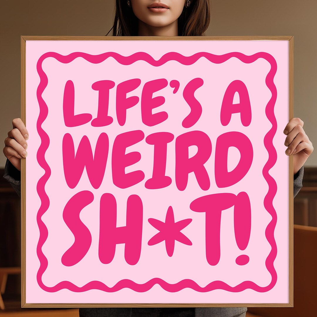 Life's A Weird Sh*t! - Funny Quote, Humor Poster, Downloadable Art ...