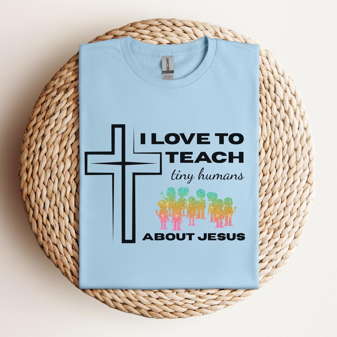 I Love to Teach Tiny Humans About Jesus T-shirt, Christian Teacher Gift ...