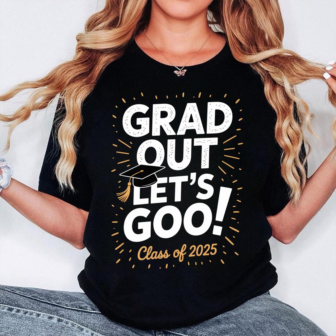 Grad Out Class of 2025 PNG, Grad Out Let's Goooo PNG, Graduation Gift ...