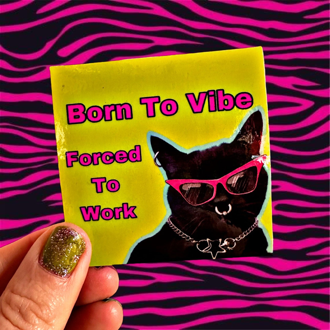 Sticker “born to Vibe Forced to Work” Black Cat Art Punk Weird Kitsch ...