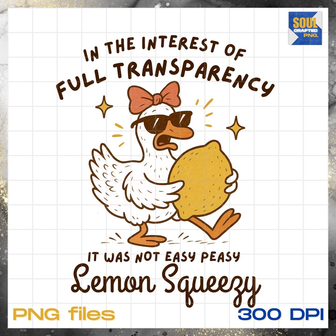 In the Interest of Full Transparency PNG | Not Easy Peasy Lemon Squeezy ...