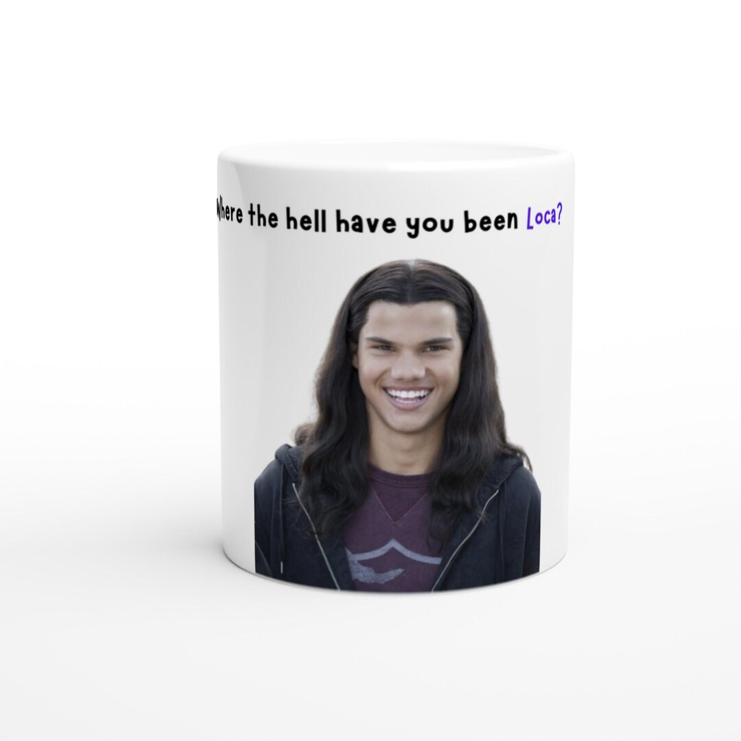 Twilight Jacob "where the Hell Have You Been Loca?" White 11oz Ceramic ...