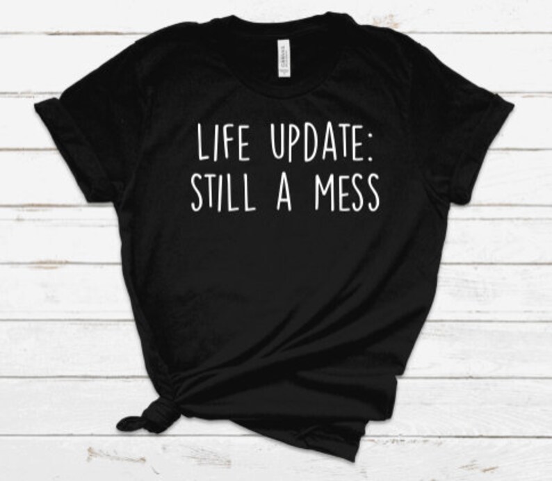 Life Update: Still a Mess Funny Mom Shirt Hot Mess Shirt | Etsy