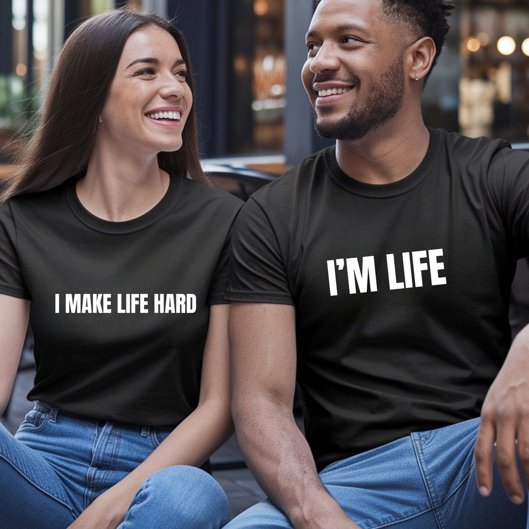I Make Life Hard Tee, Funny Couple Matching T-shirt, Adult Humour ...