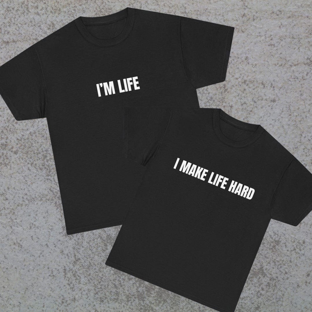 I Make Life Hard Tee, Funny Couple Matching T-shirt, Adult Humour ...