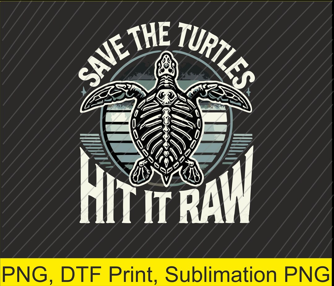 Save the Turtles Hit It Raw Funny Png | Digital Download | DTF Print - Etsy